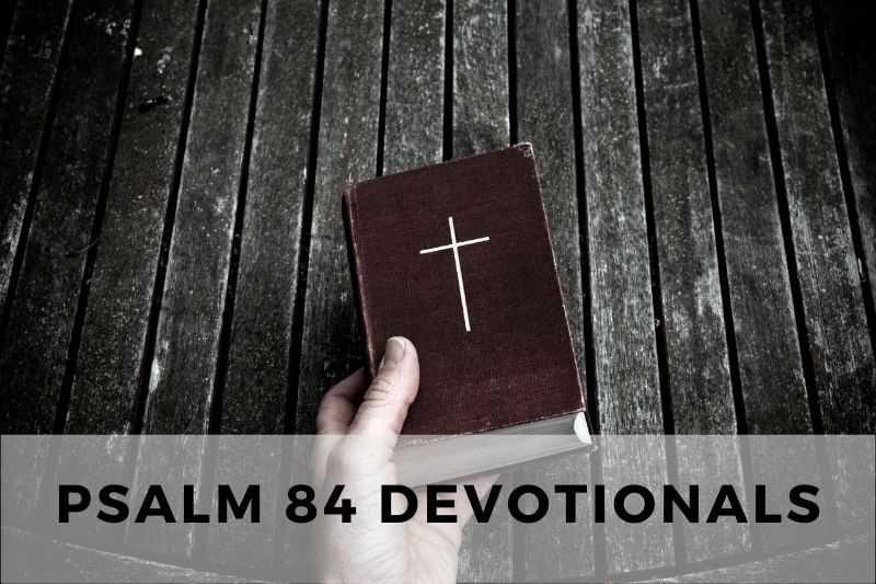 Psalm 84 Devotionals: Longing for God’s Presence - DEVOTIONALS FOR TODAY
