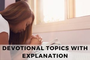 10 Engaging Devotional Topics with Explanations - DEVOTIONALS FOR TODAY