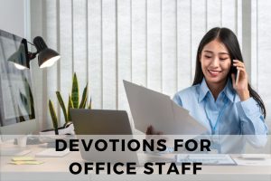 10 Short Devotions to Encourage Your Office Staff - DEVOTIONALS FOR TODAY