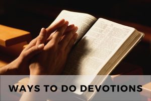 10 Creative Ways to Do Devotions and Grow Closer to God - DEVOTIONALS FOR TODAY