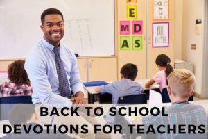10 Back to School Devotions for Teachers - DEVOTIONALS FOR TODAY