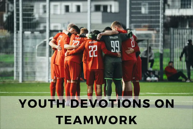 Youth Devotions on Teamwork to Support Each Other in Christ ...