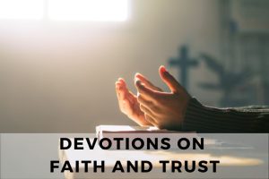 Devotions on Faith and Trust in God's Plan and His Timing - DEVOTIONALS FOR TODAY