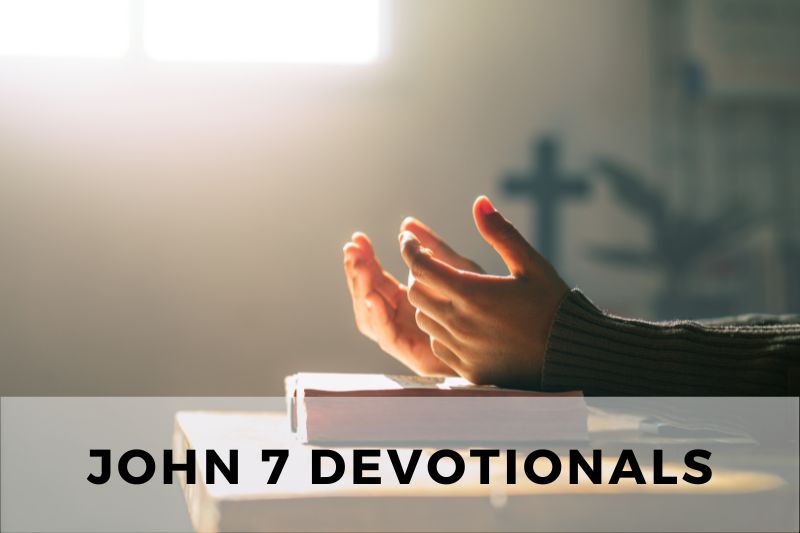 Sample Devotionals on John 7 - DEVOTIONALS FOR TODAY