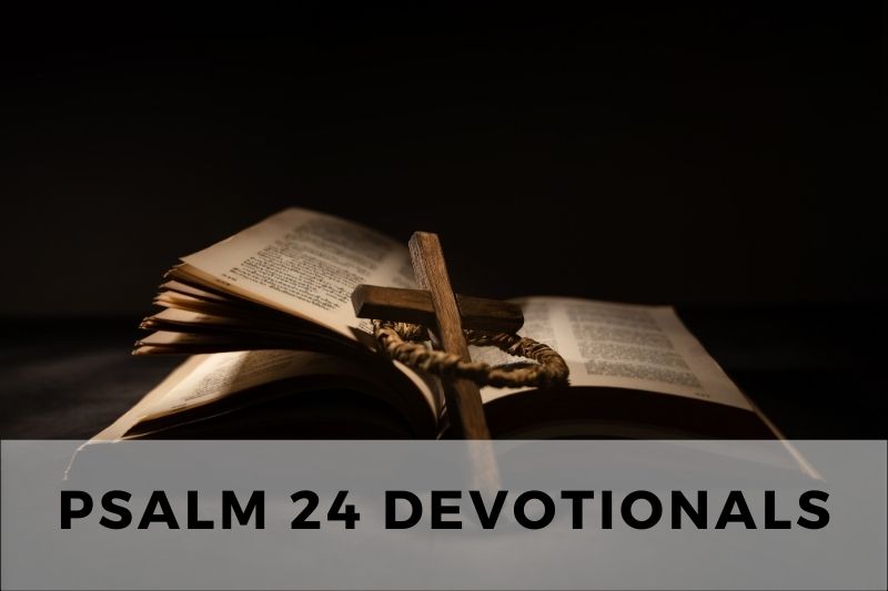 Psalm 24 Devotionals: Entering God’s Holy Presence - DEVOTIONALS FOR TODAY