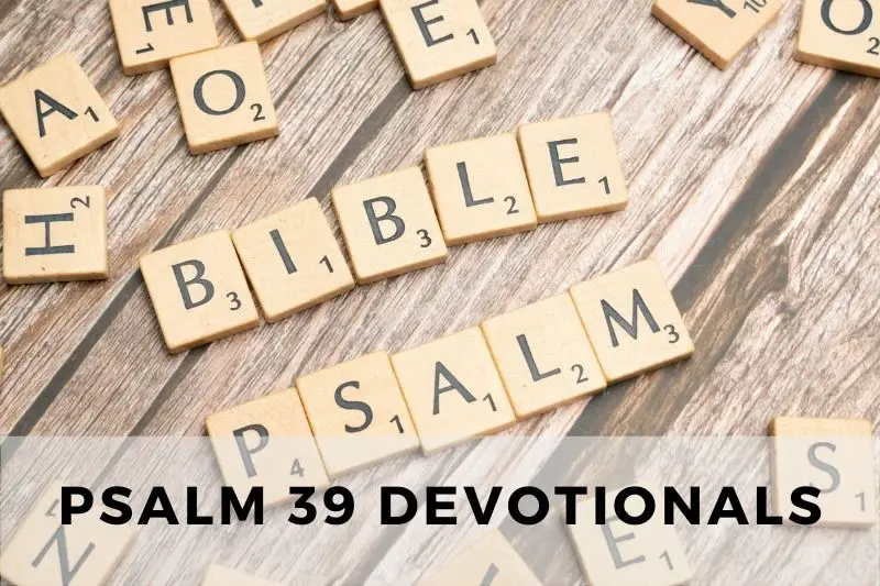 Psalm 39 Devotionals: Reflecting on the Shortness of Life - DEVOTIONALS ...