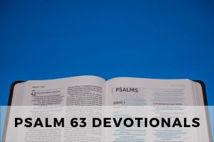 Psalm 63 Devotionals: Seeking Satisfaction in God - DEVOTIONALS FOR TODAY