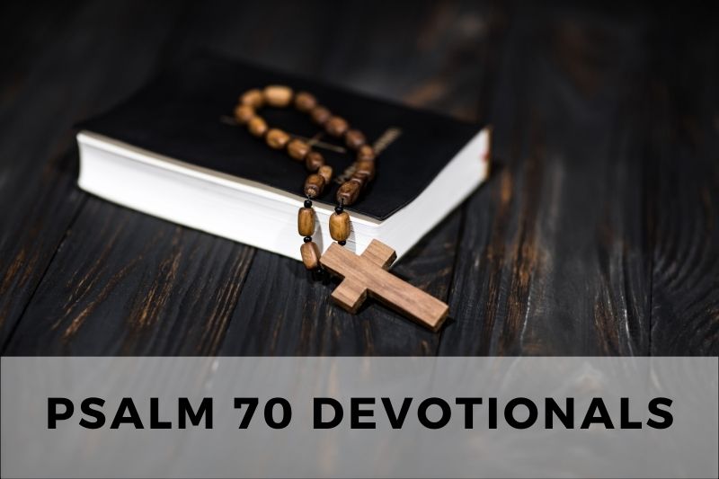 Psalm 70 Devotionals: Asking for Swift Deliverance - DEVOTIONALS FOR TODAY