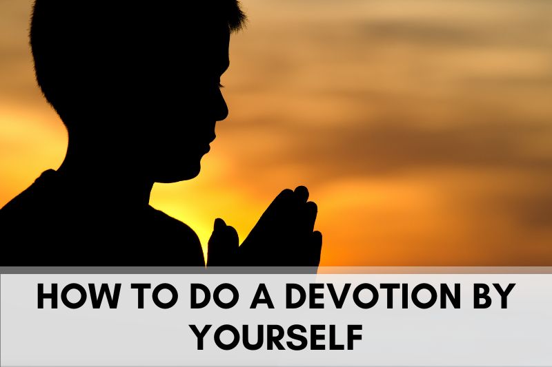 Learn How to Do a Devotion by Yourself (with Examples) - DEVOTIONALS ...